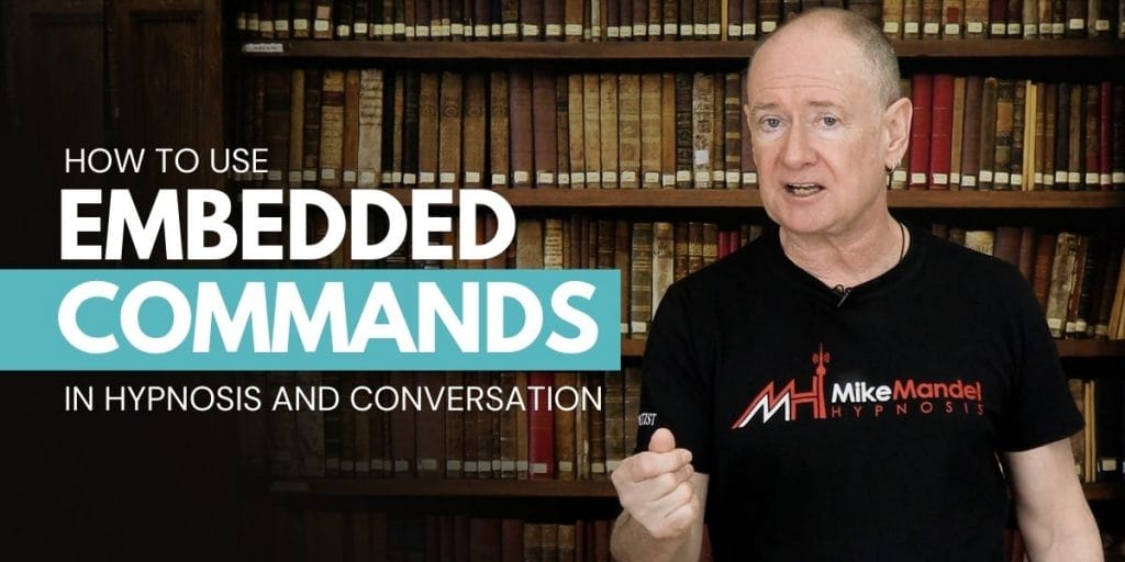 How To Use Embedded Commands in Hypnosis and Conversation - Mike Mandel Hypnosis