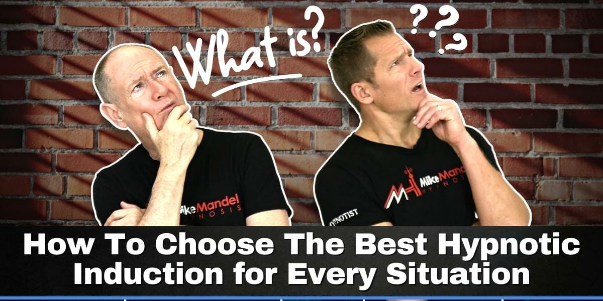 How To Choose The Best Hypnotic Induction for Every Situation - Mike ...